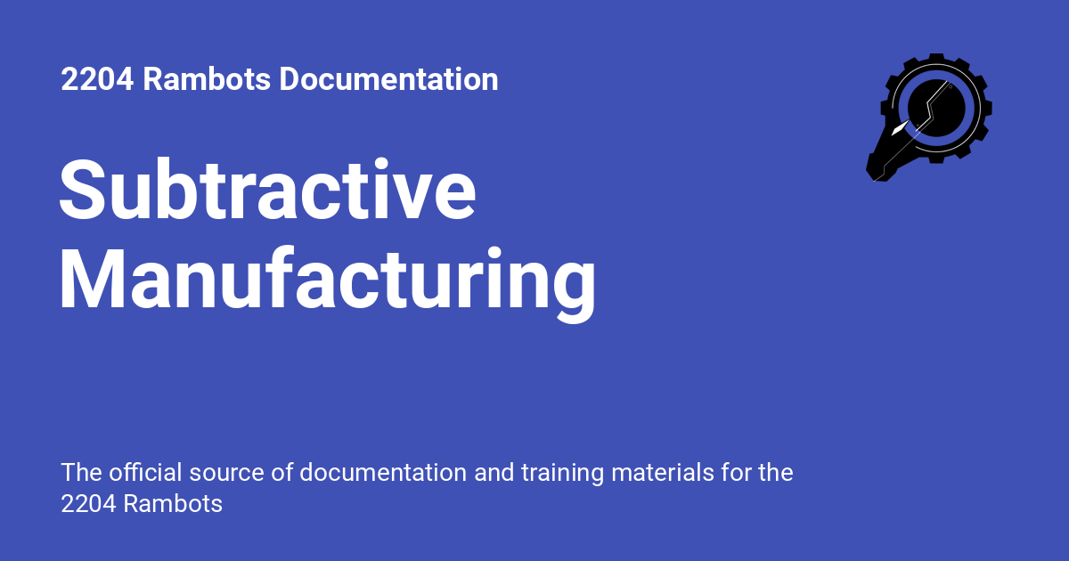 Subtractive Manufacturing - 2204 Rambots Documentation
