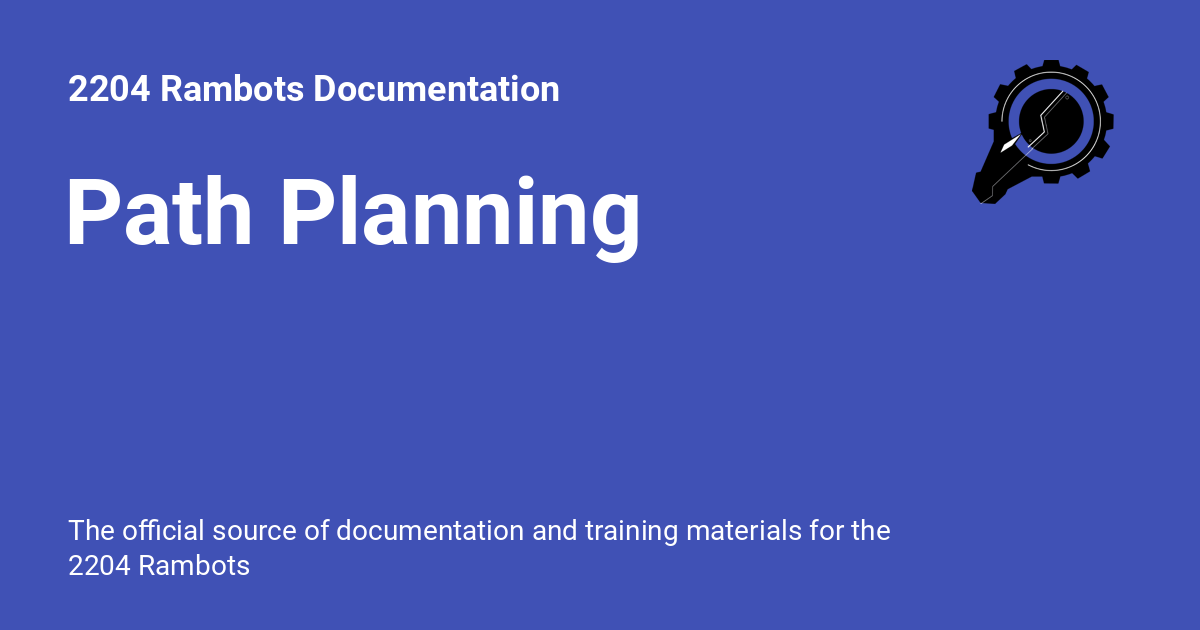 Path Planning - 2204 Rambots Documentation Path Planning - 2204 Rambots Documentation
