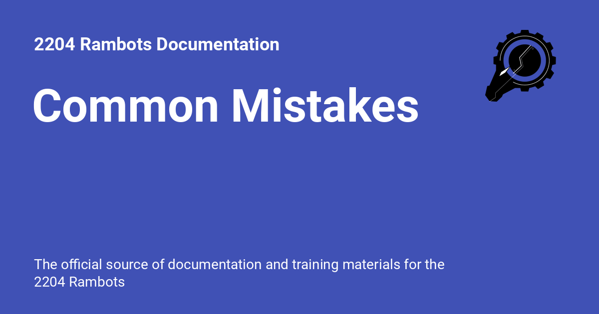 Common Mistakes - 2204 Rambots Documentation Common Mistakes - 2204 Rambots Documentation